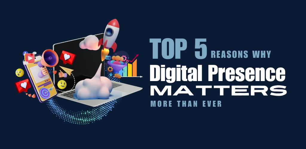 Why Your Digital Presence Matters More Than Ever!